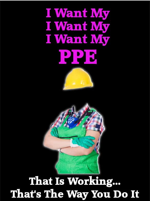 I Want My PPE That is Working … That's The Way You do it Sign Foam ...