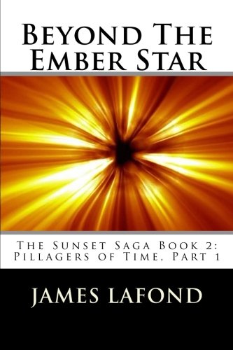 Beyond The Ember Star: The Sunset Saga Book 2: Pillagers of Time, Part ...
