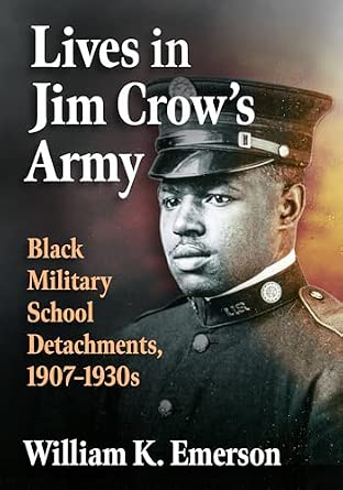 Lives in Jim Crow's Army: Black Military School Detachments, 1907-1930s ...