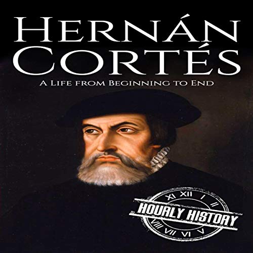 Hernan Cortes: A Life from Beginning to End: Biographies of Explorers ...