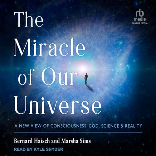 Amazon.com: The Miracle of Our Universe: A New View of Consciousness ...