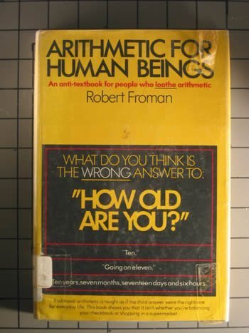 Arithmetic for Human Beings: An Anti-Textbook for People Who Loathe ...