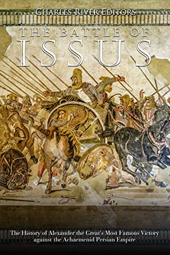 The Battle of Issus: The History of Alexander the Great’s Most Famous ...