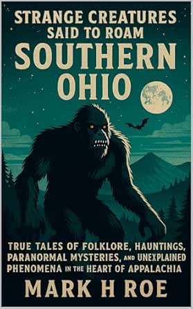 Amazon.com: Strange Creatures Said to Roam Southern Ohio: True Tales of ...