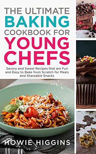 The Ultimate Baking Cookbook for Young Chefs: Savory and Sweet Recipes ...