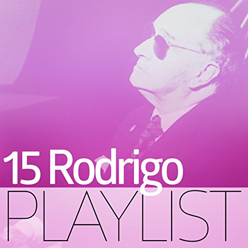 Play 15 Rodrigo Playlist by Joaquín Rodrigo on Amazon Music