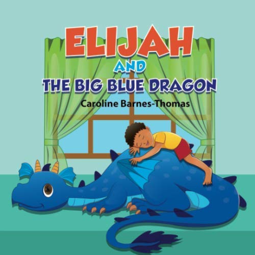 Elijah and the Big Blue Dragon: Barnes-Thomas, Caroline: 9781656266989 ...