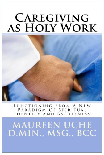Caregiving as Holy work: Functioning From A New Paradigm Of Spiritual ...