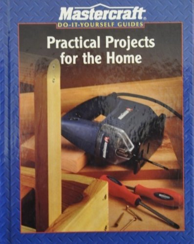 Practical Projects for the Home (Mastercraft Do-it-yourself Guides ...