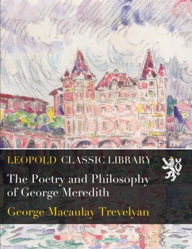 The Poetry and Philosophy of George Meredith: Trevelyan, George ...