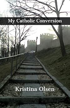 My Catholic Conversion eBook : Olsen, Kristina: Amazon.in: Kindle Store