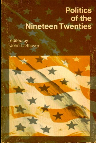 Politics of the Nineteen Twenties: John L Shover: Amazon.com: Books