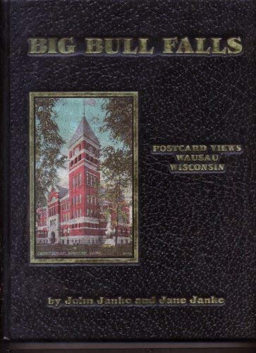 Big Bull Falls: Postcard Views of Wausau, Wisconsin: John Janke, Jane ...