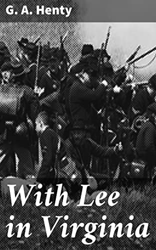 With Lee in Virginia: A Story of the American Civil War eBook : Henty ...