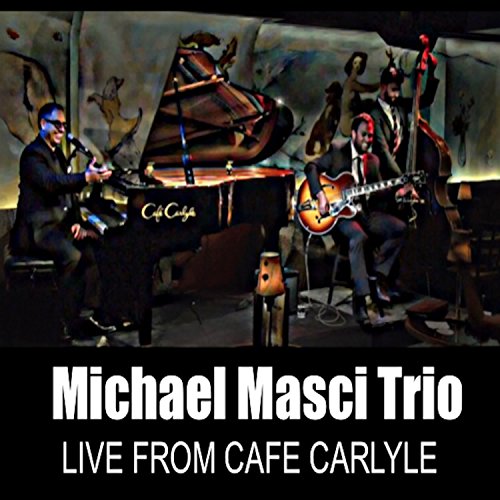 Play Live from Cafe Carlyle (Live) by Michael Masci Trio on Amazon Music
