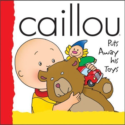 Caillou Puts Away His Toys (BACKPACK (CAILLOU)) : Sanschagrin, Joceline ...