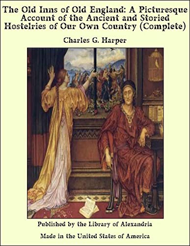 The Old Inns of Old England: A Picturesque Account of the Ancient and ...