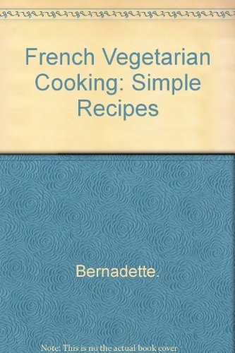 French Vegetarian Cooking: Simple Recipes: Bernadette.: 9780399508417 ...