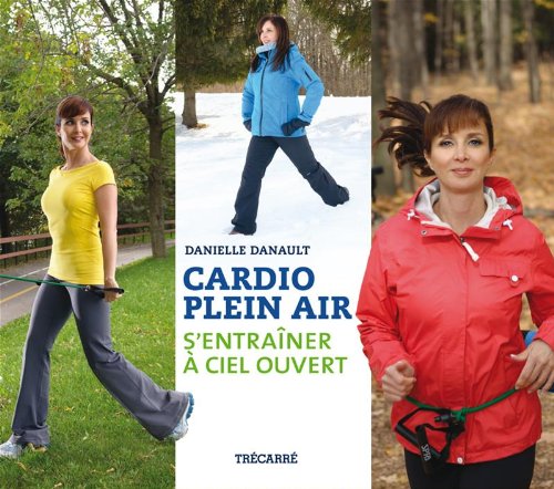 Cardio plein air: S'entraîner à ciel ouvert : Danault, Danielle: Amazon ...