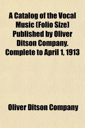 A Catalog of the Vocal Music (Folio Size) Published by Oliver Ditson ...