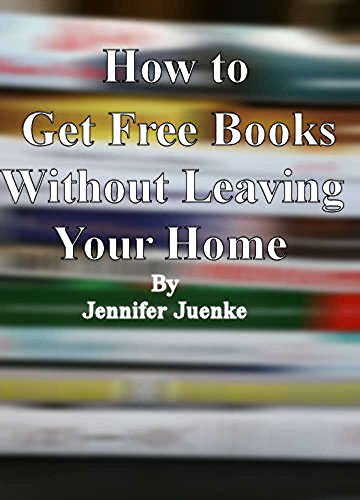 How To Get Free Books Without Leaving Your House eBook : Juenke ...