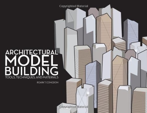 Architectural Model Building: Tools, Techniques & Materials 1st edition ...