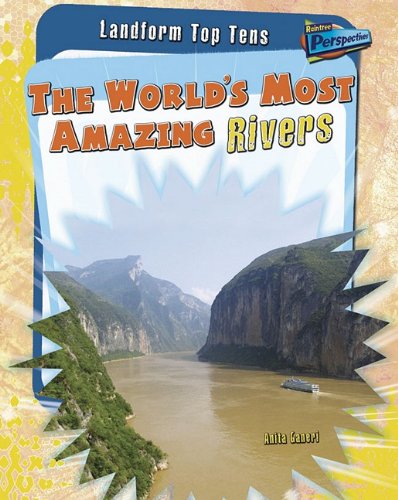 The World's Most Amazing Rivers (Landform Top Tens): Ganeri, Anita ...