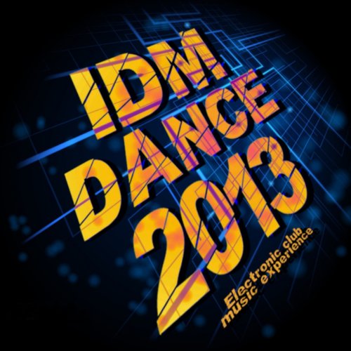 Play Idm Dance 2013 (Intelligent Dance Electronic Club Music Experience ...