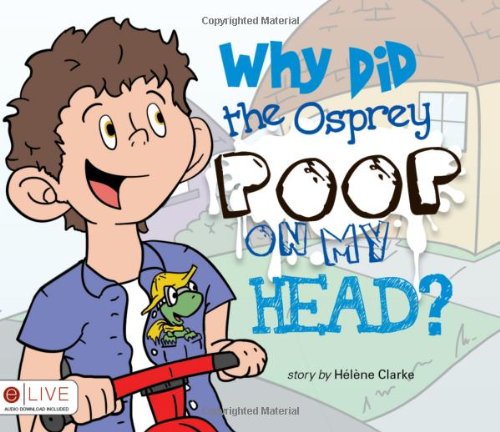 Amazon.com: Why Did the Osprey Poop on my Head?: 9781617398391: Helene ...