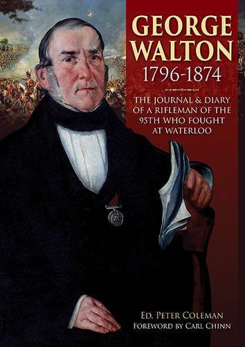 George Walton 1796-1874: The Journal & Diary of a Rifleman of the 95th ...