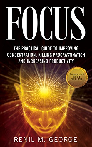 Focus: The Practical Guide to Improving Your Mental Concentration ...