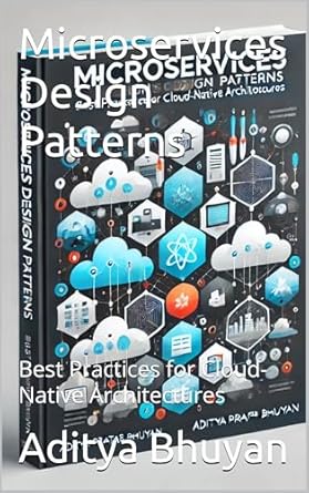 Microservices Design Patterns: Best Practices for Cloud-Native Architectures eBook : Bhuyan ...