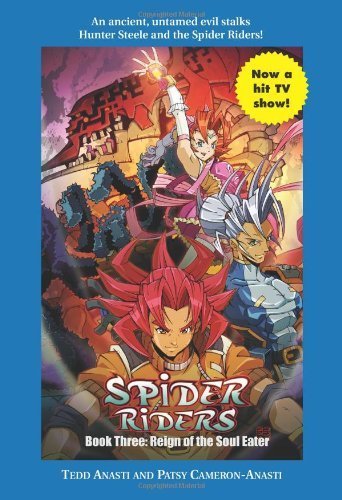Spider Riders Book Three: Reign of the Soul Eater by Tedd Anasti (2006 ...