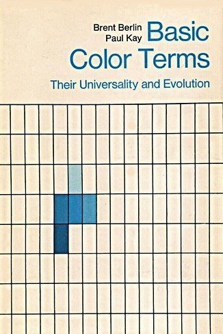 Basic color terms;: Their universality and evolution: Brent Berlin ...