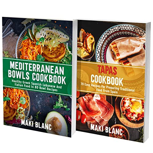 Tapas Cookbook And Mediterranean Bowls Cookbook: 2 Books In 1: 150 ...