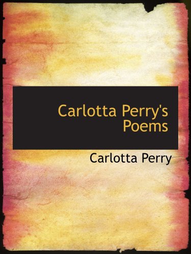 Amazon.com: Carlotta Perry's Poems: 9780554956152: Perry, Carlotta: Books
