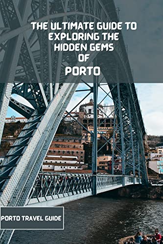 Porto Travel Guide 2024: The Ultimate Travel Guide to Exploring the ...