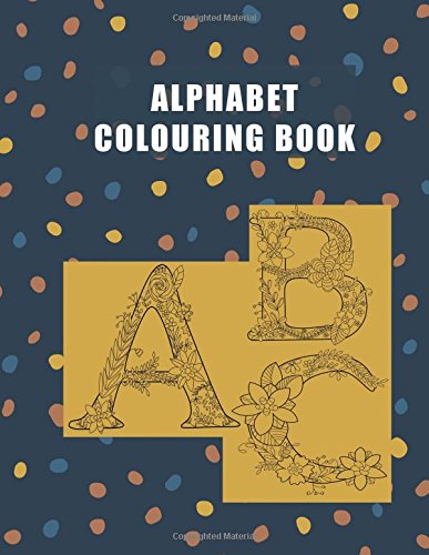 Alphabet Colouring Book: ABC, A-Z Large Letters, Floral Art, Adult ...