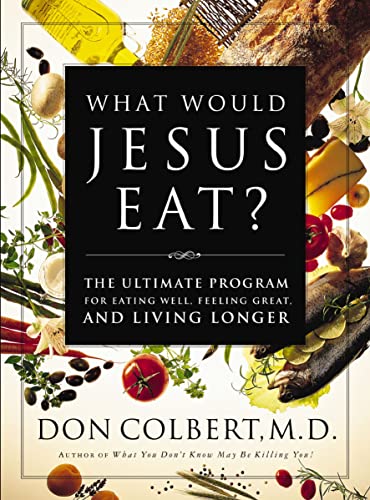 What Would Jesus Eat? The Ultimate Program for Eating Well, Feeling ...