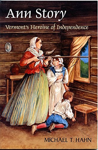 Ann Story: Vermont's Heroine of Independence: Hahn, Michael ...