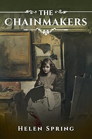 The Chainmakers: Helen Spring: 9781948801348: Amazon.com: Books