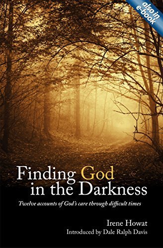 Finding God in the Darkness: Twelve accounts of Gods Care through ...