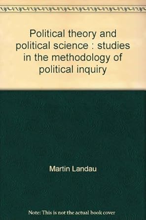 Political theory and political science: Studies in the methodology of ...
