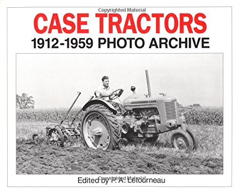 Case Tractors 1912 Through 1959: Photo Archive (Photo Archive Series ...