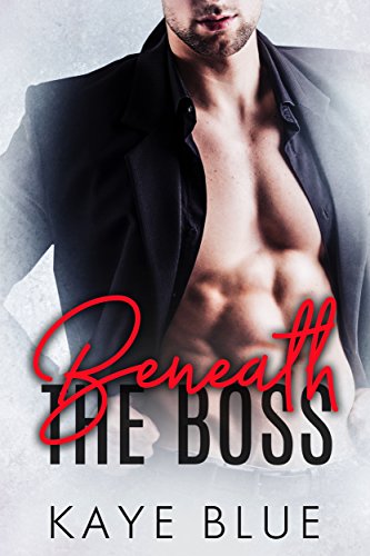 Beneath the Boss - Kindle edition by Blue, Kaye. Literature & Fiction ...