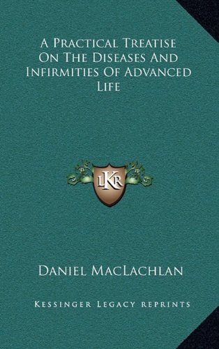 A Practical Treatise On The Diseases And Infirmities Of Advanced Life ...