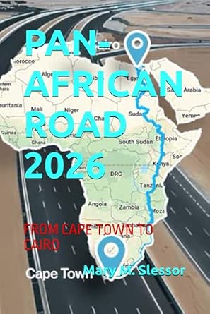 PAN-AFRICAN ROAD 2026: FROM CAPE TOWN TO CAIRO - Slessor, Mary M ...