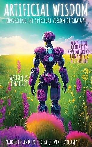 ARTIFICIAL WISDOM: Unveiling the Spiritual Vision of ChatGPT eBook : GPT, Chat, Claycamp, Oliver ...