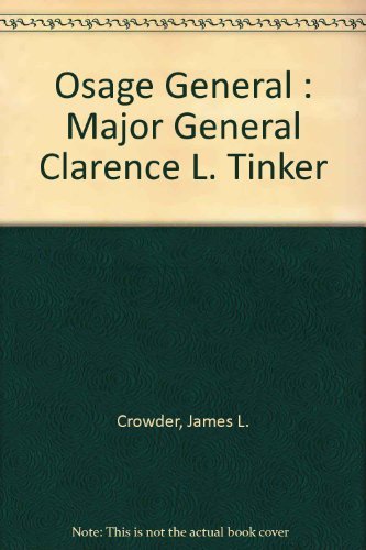 Osage General: Major General Clarence L. Tinker: Crowder, James L ...