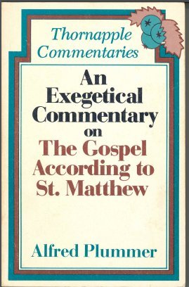 Exegetical Commentary on the Gospel According to Saint Matthew: Plummer ...